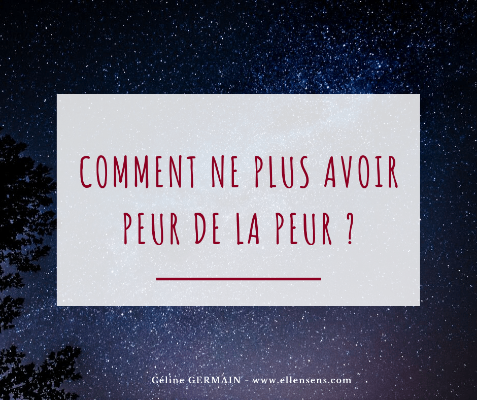 Comment ne plus avoir peur de la peur - Elle en Sens